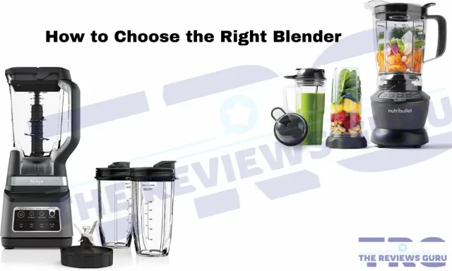 How to Choose the Right Blender for Your Needs - The Reviews Guru